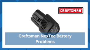 5 Known Craftsman Nextec Battery Problems (With Fixes) - HookedOnTool