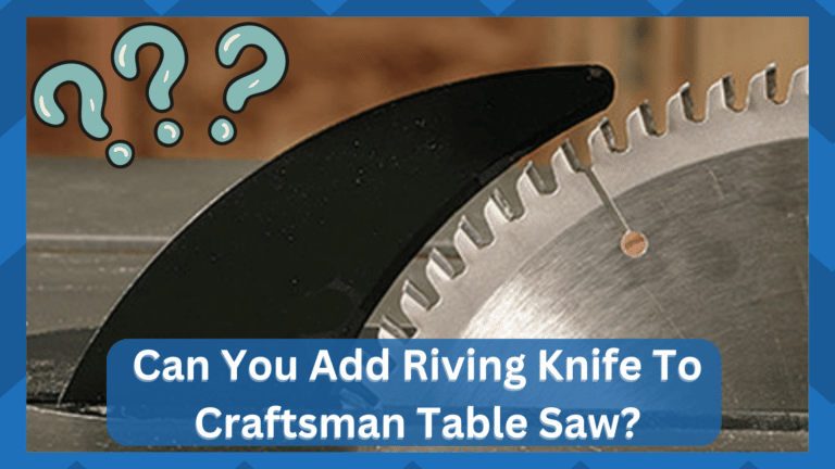 Can You Add Riving Knife To Craftsman Table Saw? - HookedOnTool