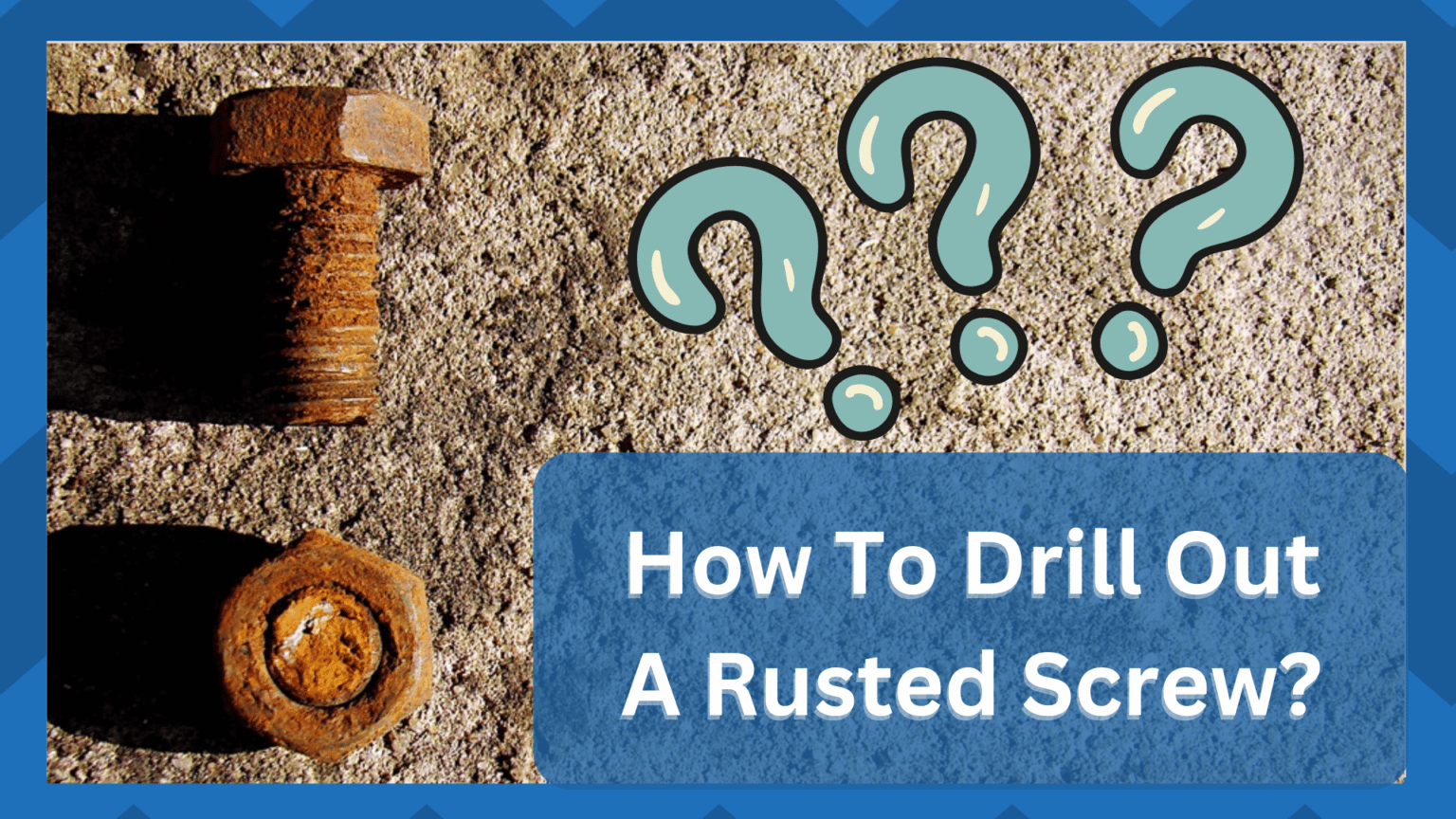 How To Drill Out A Rusted Screw? (6 Efficient Ways) - HookedOnTool