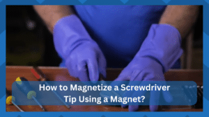 How To Magnetize A Screwdriver Tip With Magnet? - HookedOnTool