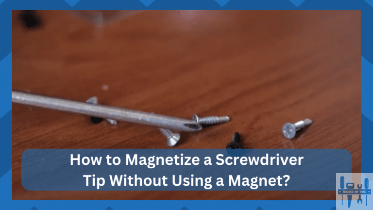 How To Magnetize A Screwdriver Without A Magnet? - HookedOnTool