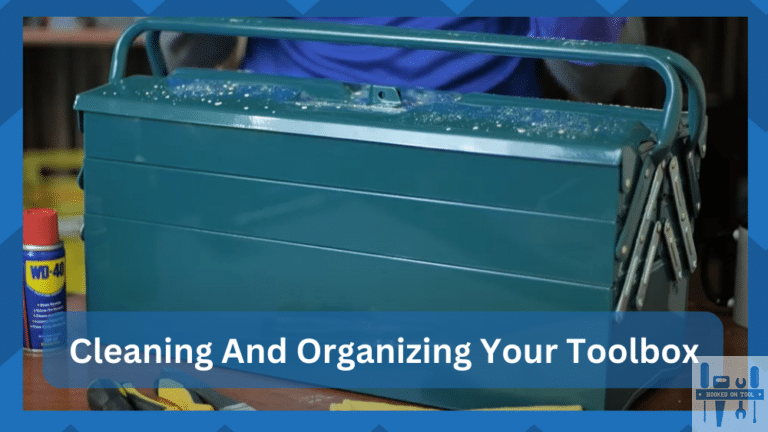 Cleaning and Organizing Your Toolbox- My Best Advice - HookedOnTool