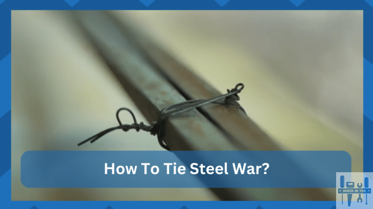 How To Tie Steel Wire? (5 Easy Steps To Follow) - HookedOnTool